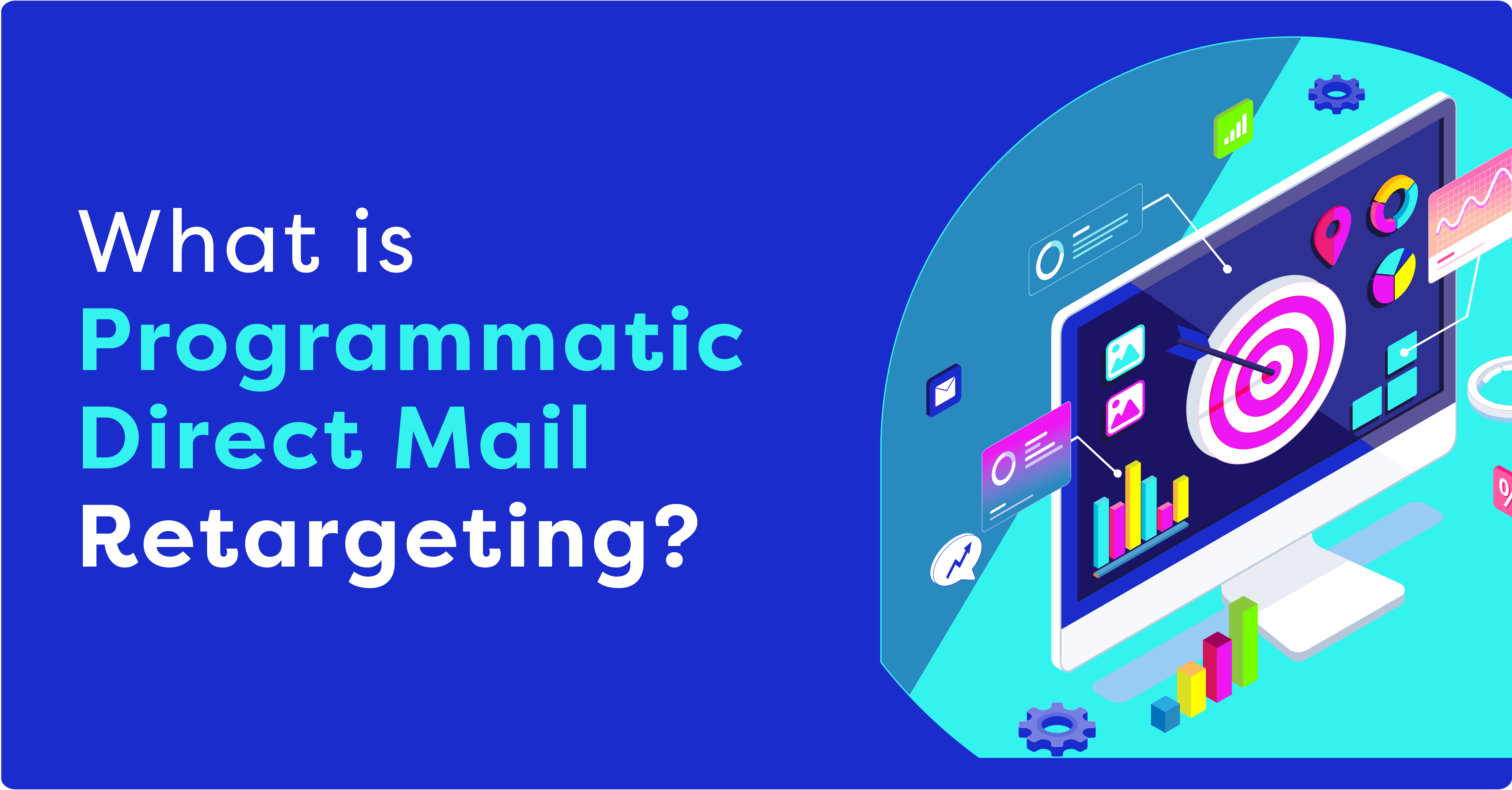 What is Programmatic Direct Mail Retargeting? - PebblePost