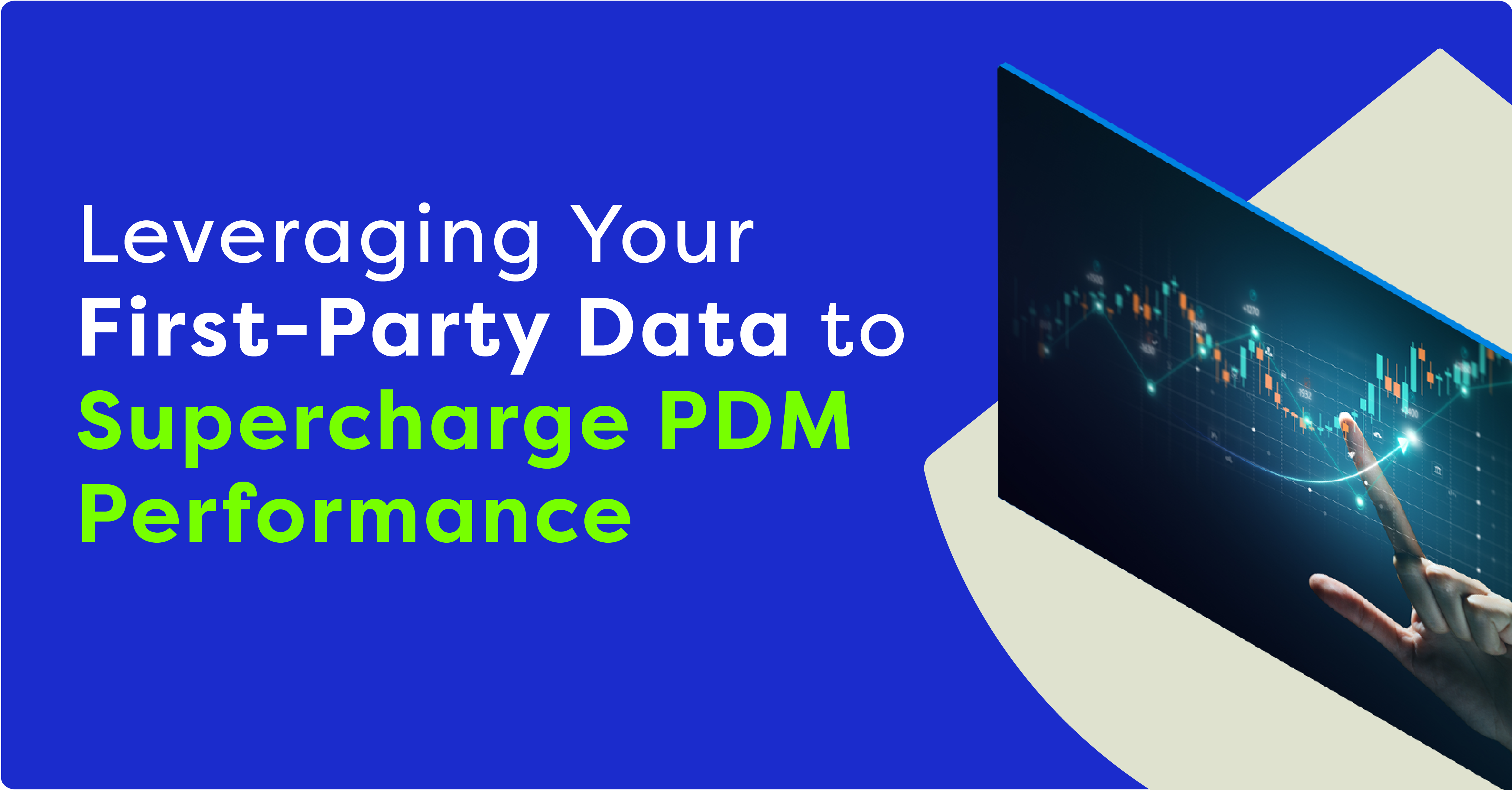 Leveraging First-Party Data to Supercharge PDM Performance - PebblePost