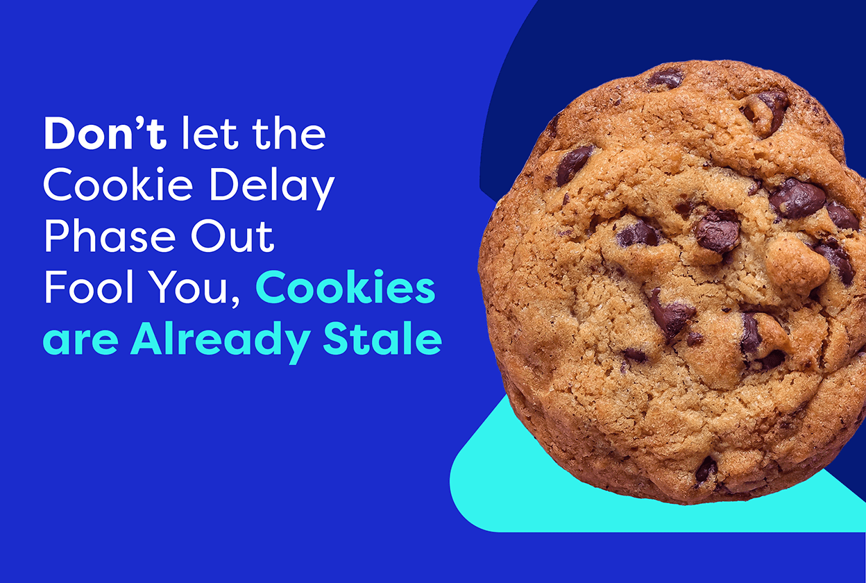 Don’t let the Google Cookie Delay Phase Out Fool You