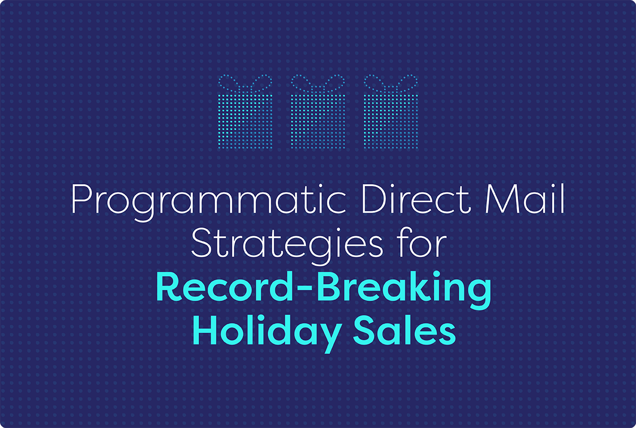 Programmatic Direct Mail Strategies for Driving Holiday Sales